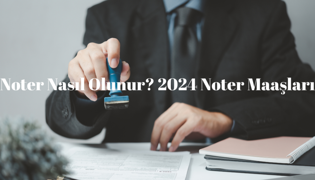 Noter Nasıl Olunur? 2024 Noter Maaşları - Kamu Maas
